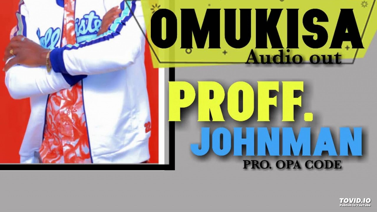 Omukisa audio out.by Professor Johnman - YouTube