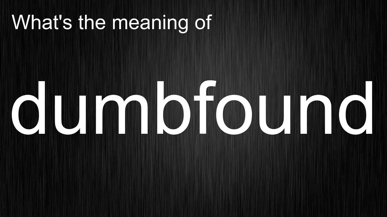 What s The Meaning Of dumbfound How To Pronounce Dumbfound YouTube