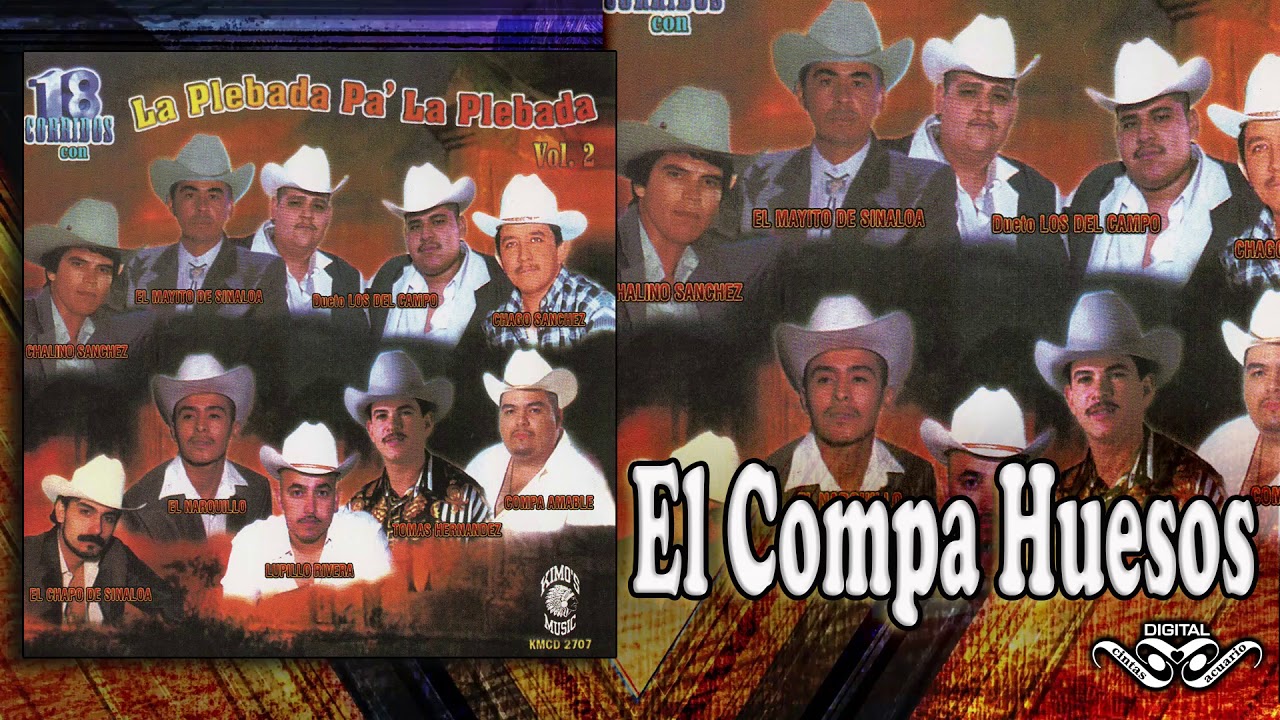 EL COMPA HUESOS - Compa Amable 18 Corridos Con La Plebada Pa' La ...