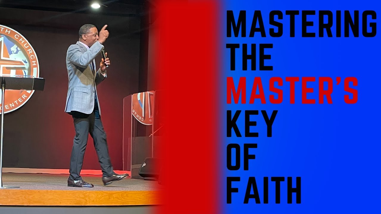 Mastering the Master's Key of Faith | Dominion Faith Church - YouTube