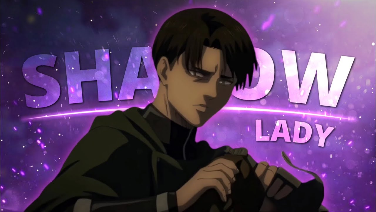 Shadow Lady - Levi [Edit/AMV]! - YouTube