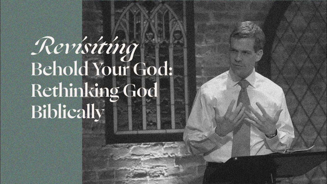 Revisiting Behold Your God: Rethinking God Biblically | Behold Your God ...