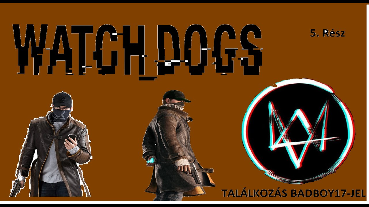 WATCH DOGS 5. RÉSZ - TALÁLKOZÁS BADBOY17-JEL - YouTube