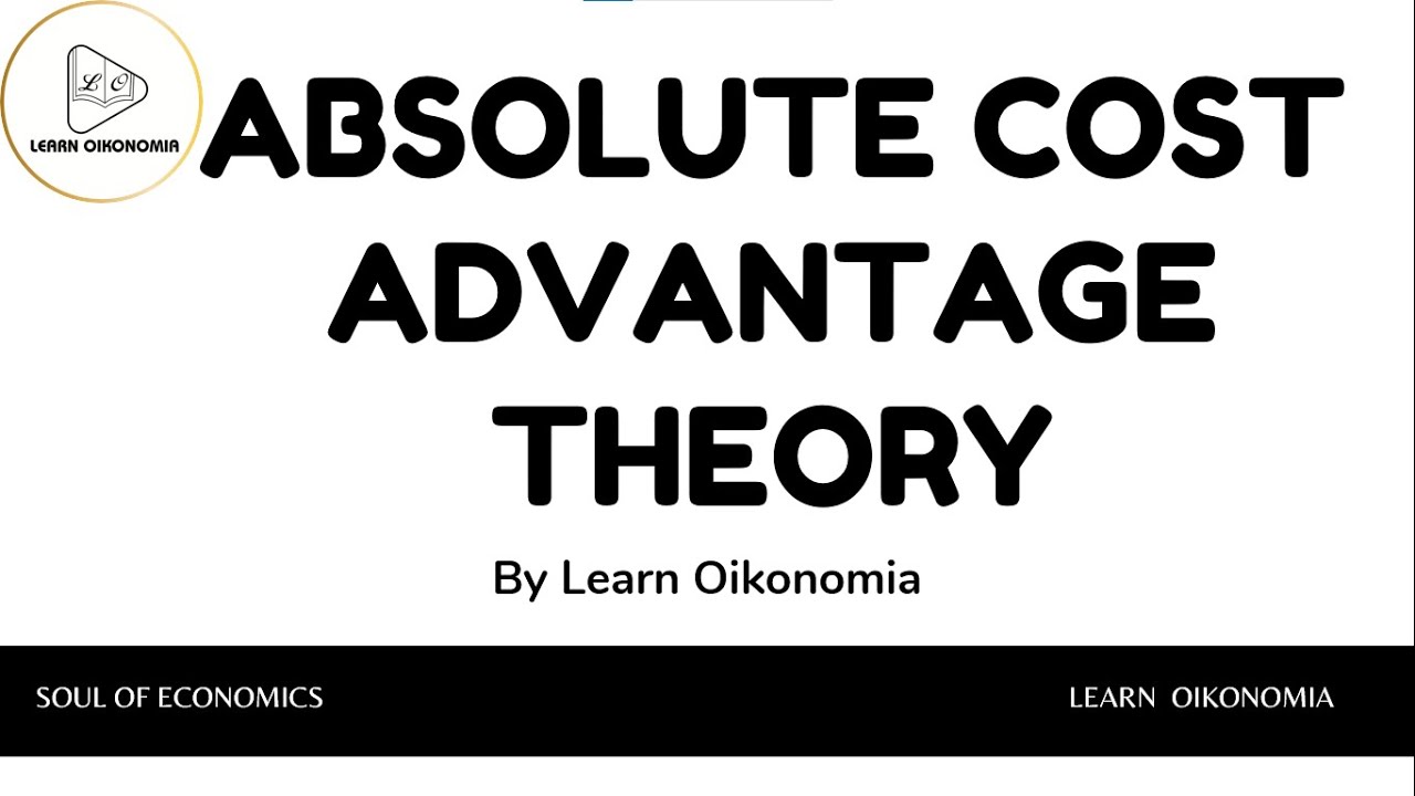 ABSOLUTE COST ADVANTAGE THEORY | INTERNATIONAL ECONOMICS | LEARN ...