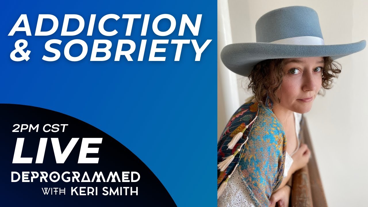 Addiction and Sobriety - LIVE Deprogrammed with Keri Smith - YouTube