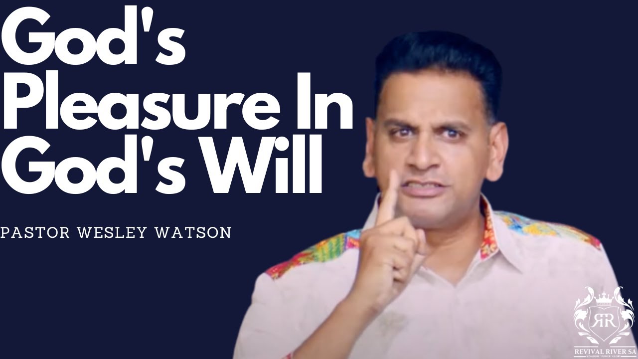 God's Pleasure In God's Will | Ps Wesley Watson - YouTube