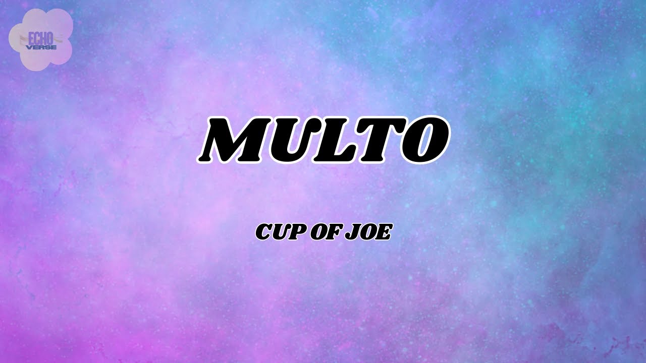 MULTO by CUP OF JOE lyrics video - YouTube