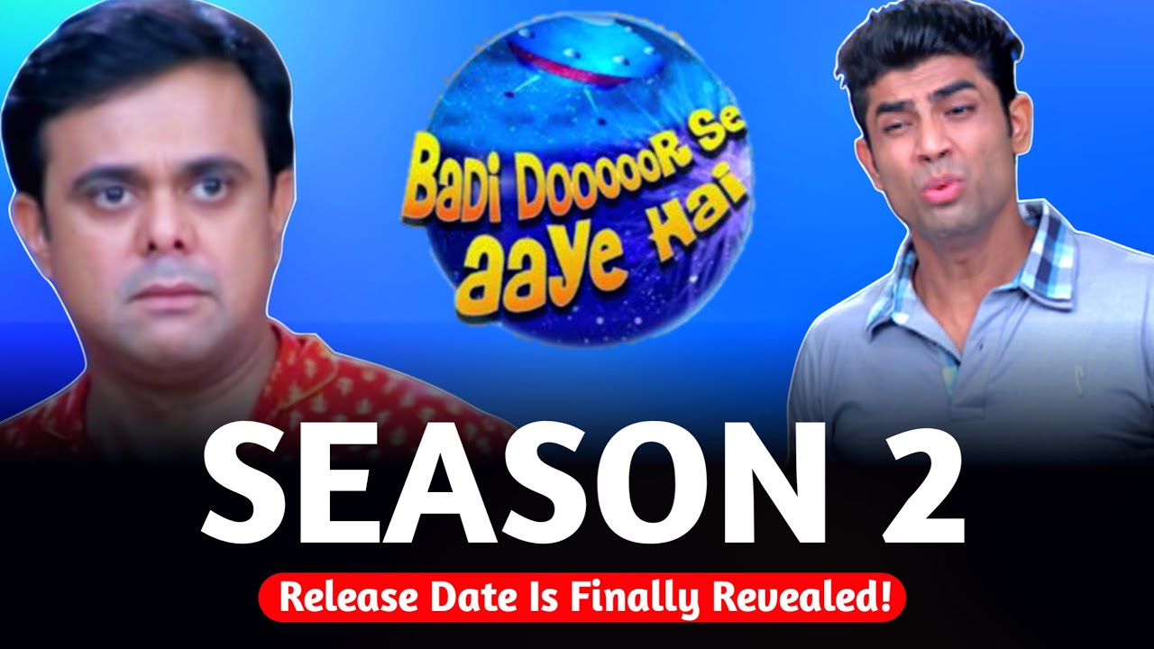Badi Door Se Aaye Hain Season 2 Release Date Is Finally Revealed! - YouTube