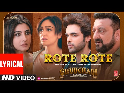 GHUDCHADI: Rote Rote (Lyrical Video) Jubin Nautiyal, Sanjay Dutt, Parth, Raveena | Khushalii,Tanishk