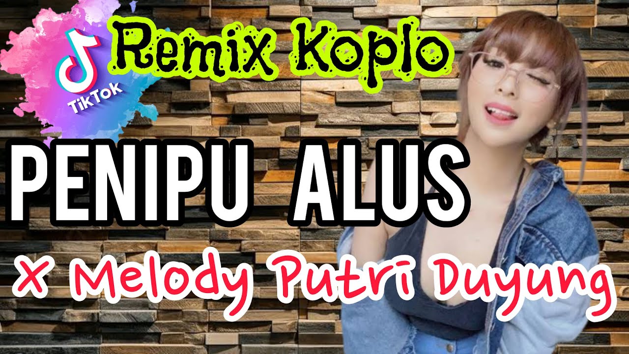 PENIPU ALUS REMIX KOPLO FULL BASS VIRAL TIKTOK - X Melody PUTRI DUYUNG ...
