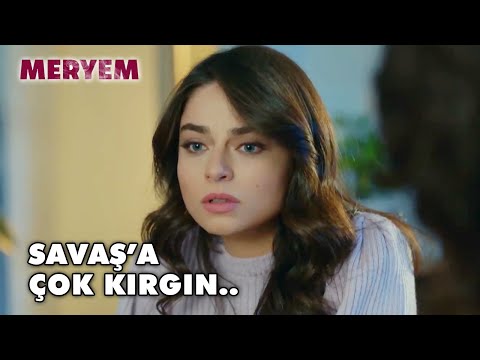 Meryem, Savaş'a Çok Kırgın.. - Meryem 24. Bölüm