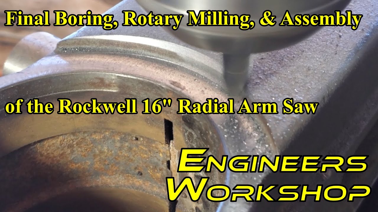 Final Boring, Rotary Milling, & Assembly of the Rockwell 16" Radial Arm ...