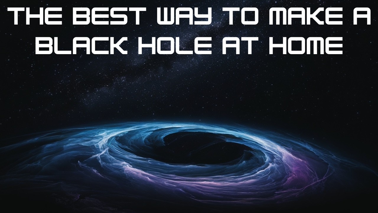 THE BEST WAY TO MAKE A BLACK HOLE AT HOME - YouTube