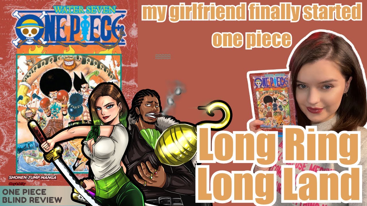 My girlfriend finally started One Piece! Long Ring Long Land Review ...