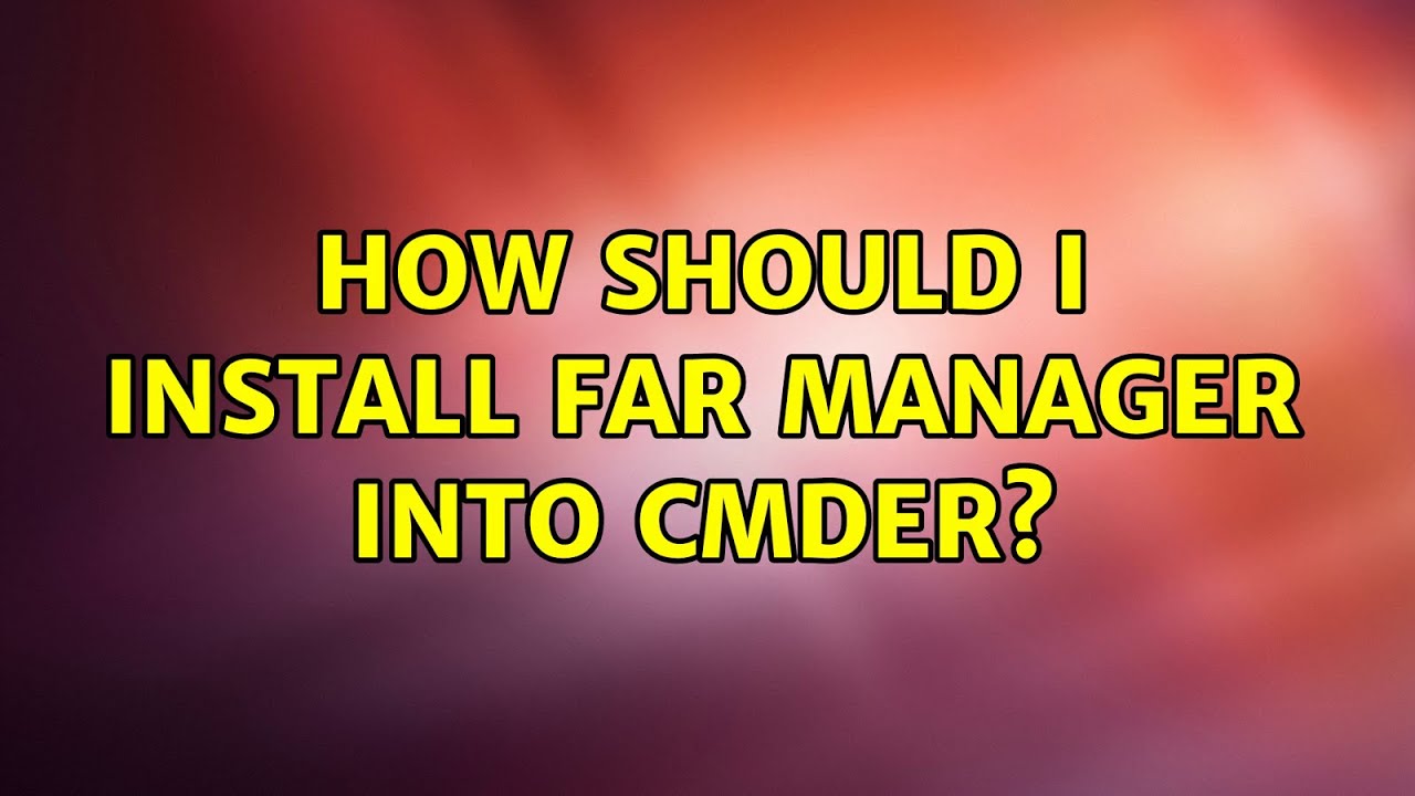 How should I install Far Manager into Cmder? (2 Solutions!!) - YouTube