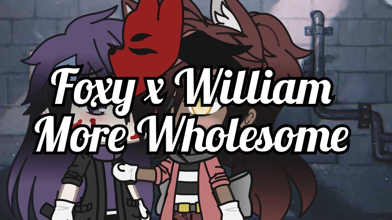 Foxy x William (More Wholesome) Read Description - YouTube