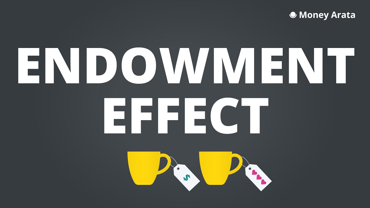 The Endowment Effect makes you overvalue your possessions | Money Arata ...