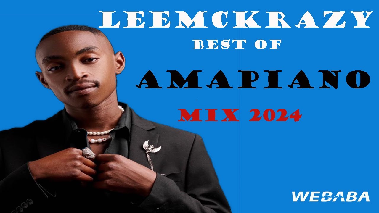 LeeMckrazy best of Amapiano Mix 2024 | 29 May | Dj Webaba - YouTube