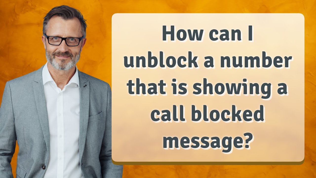 How Can I Unblock A Number That Is Showing A Call Blocked Message how-can-i-unblock-a-number-that-is-showing-a-call-blocked-message