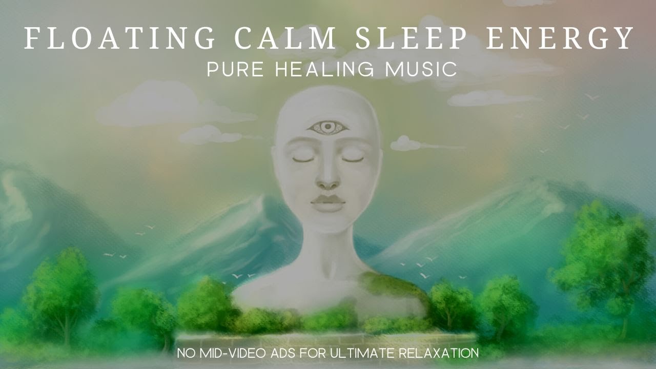 Floating Calm Sleep Energy Pure Healing Music, Meditation Music ...