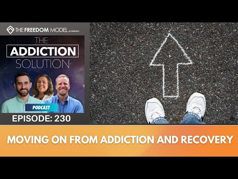 The Addiction Solution Podcast - Ep. 230: Moving On from Addiction and ...