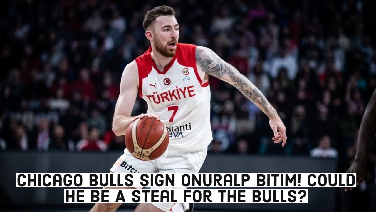 Chicago Bulls Finally Sign Turkish Player Onuralp Bitim! Could He Be A ...