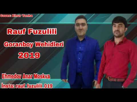 Rauf Fuzulili Goranboy Wehidleri 2019 Ehmedov Anar Moskva - YouTube