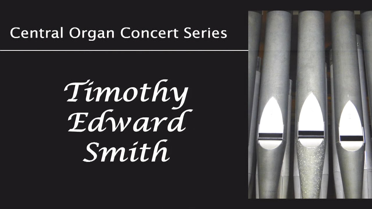 Central Organ Concert - Timothy Edward Smith, October 29, 2021, CUMC ...