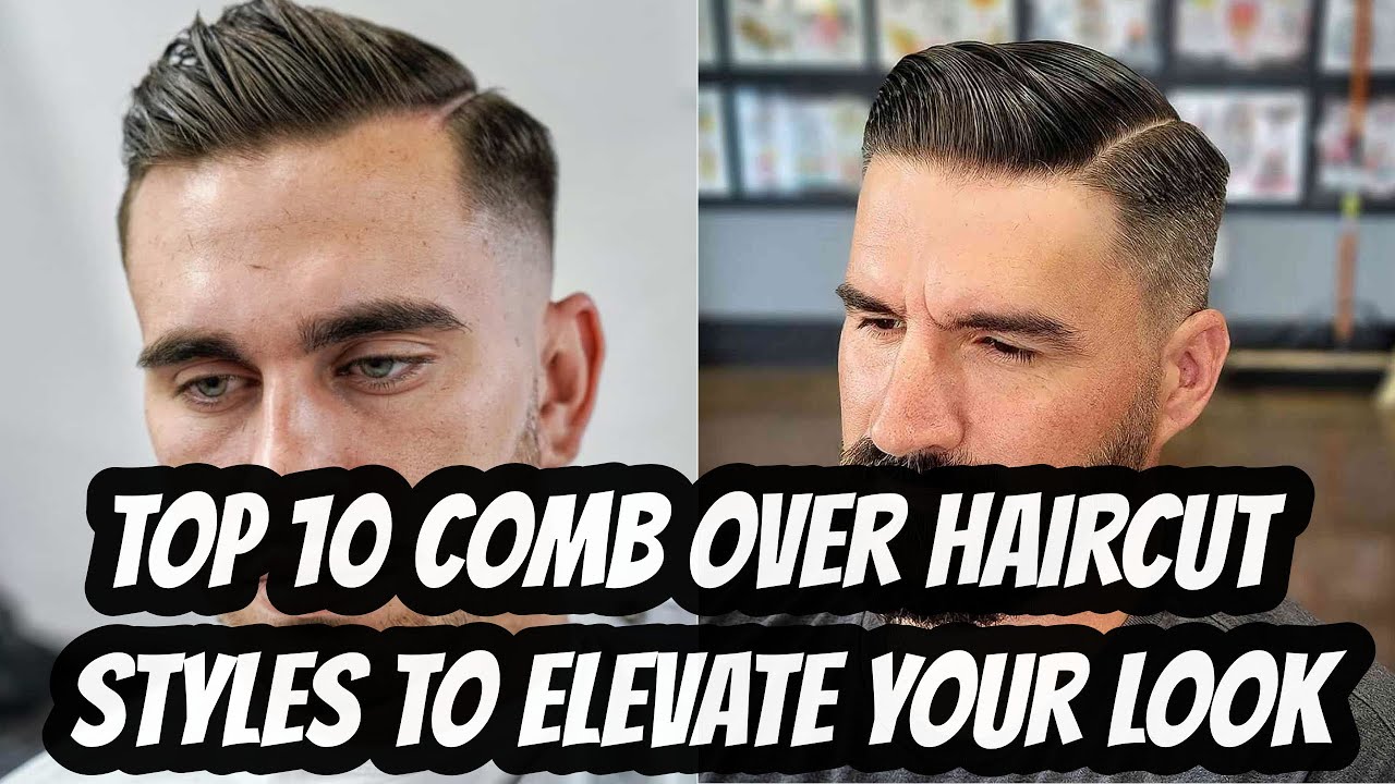 Top 10 Comb Over Haircut Styles to Elevate Your Look - YouTube