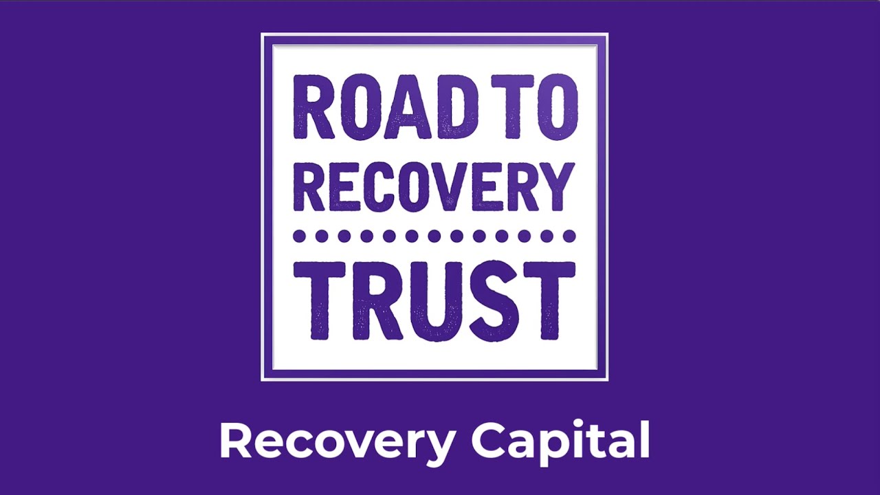 The Road to Recovery Trust: Recovery Capital Explainer - YouTube