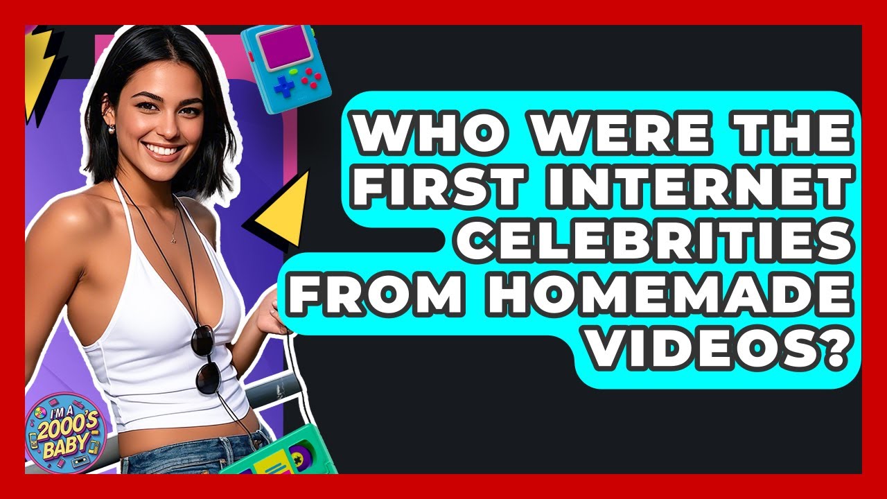 Who Were The First Internet Celebrities From Homemade Videos? - I'm a ...