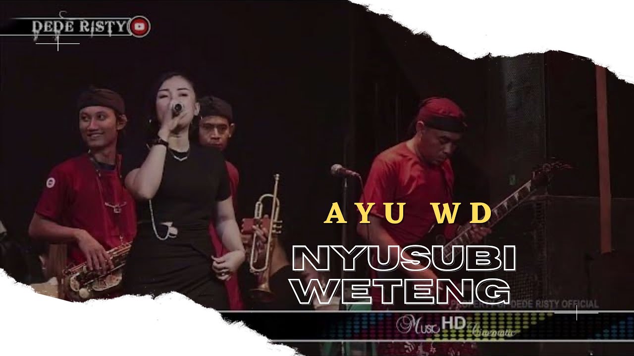 NYUSUBI WETENG Voc AYU WD I LIVE MUSIC “ DEDE RISTY “ GANJENE PANTURA I ...