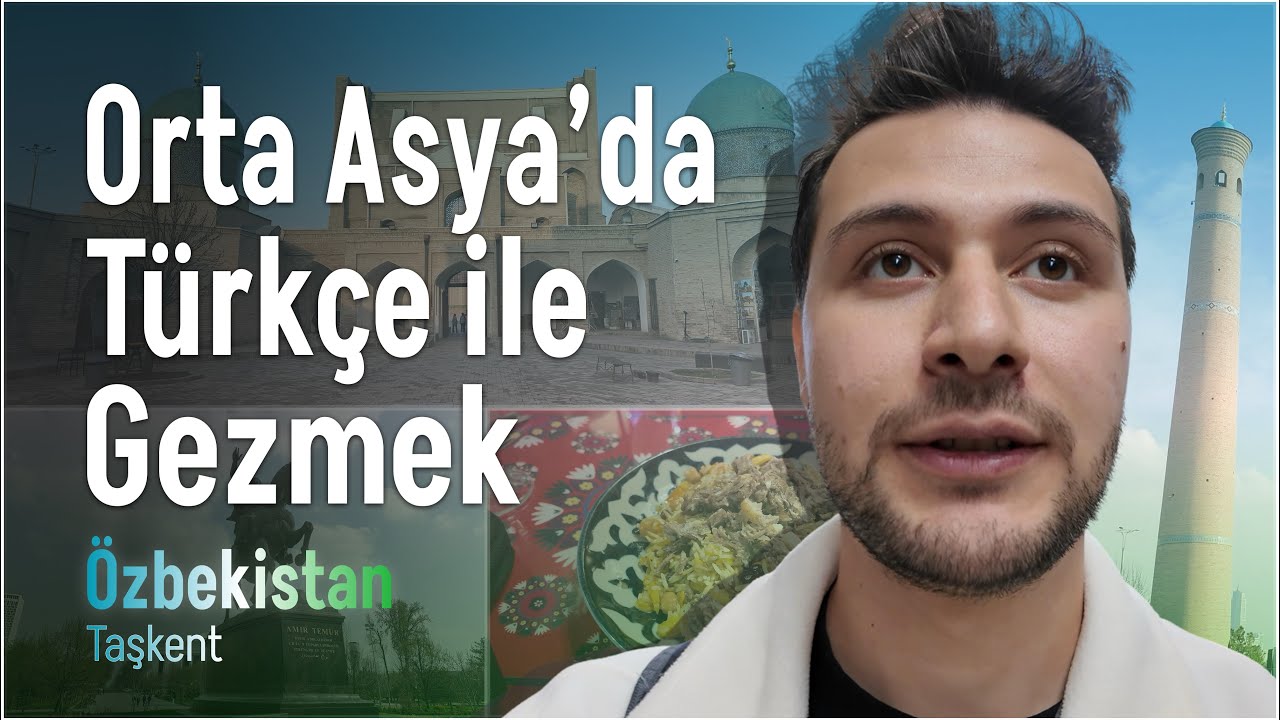 ORTA ASYA’da Türkçe ile Gezmek Mümkün mü? TAŞKENT’te İlk Günüm ...
