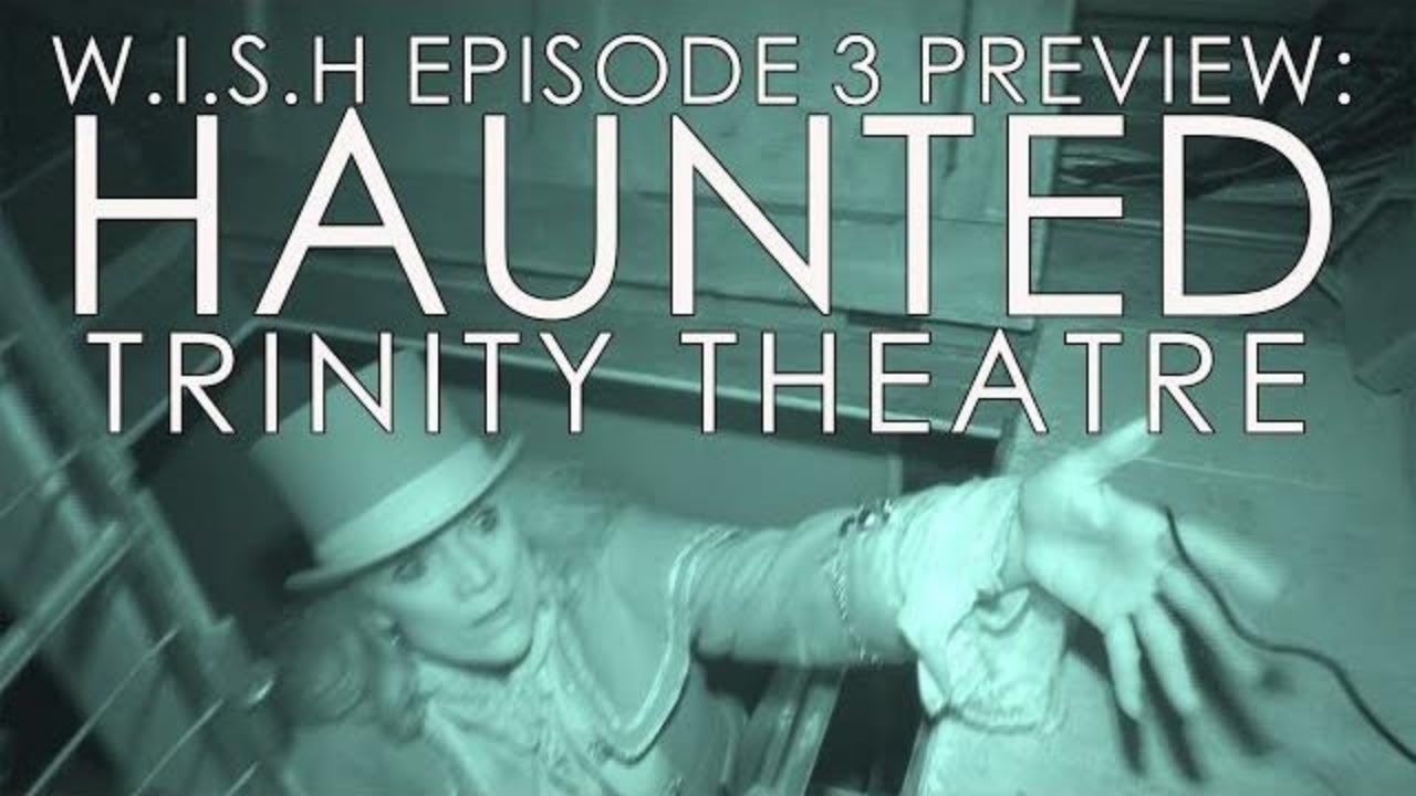 W.I.S.H Watch it Unfold - Haunted Trinity Theatre - Episode 3 preview - YouTube