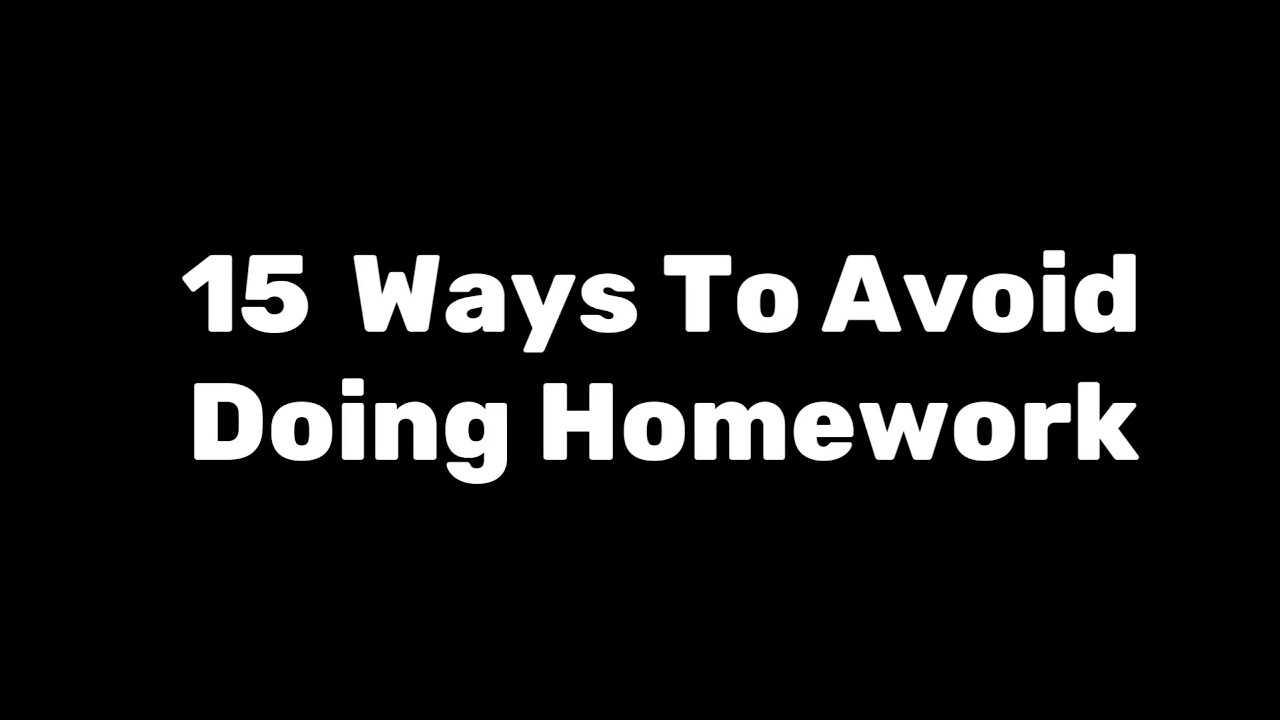 15 Ways To Avoid Doing Homework - YouTube
