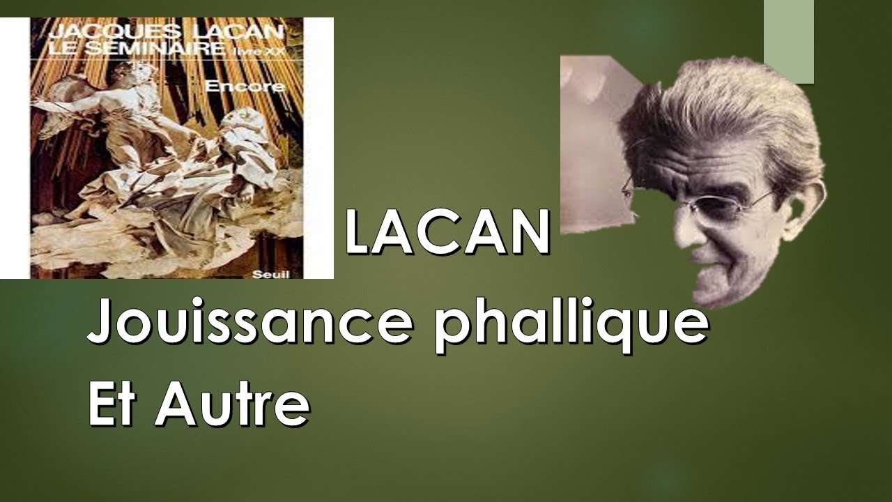 Lacan : Jouissance phallique et Autre - Encore - YouTube