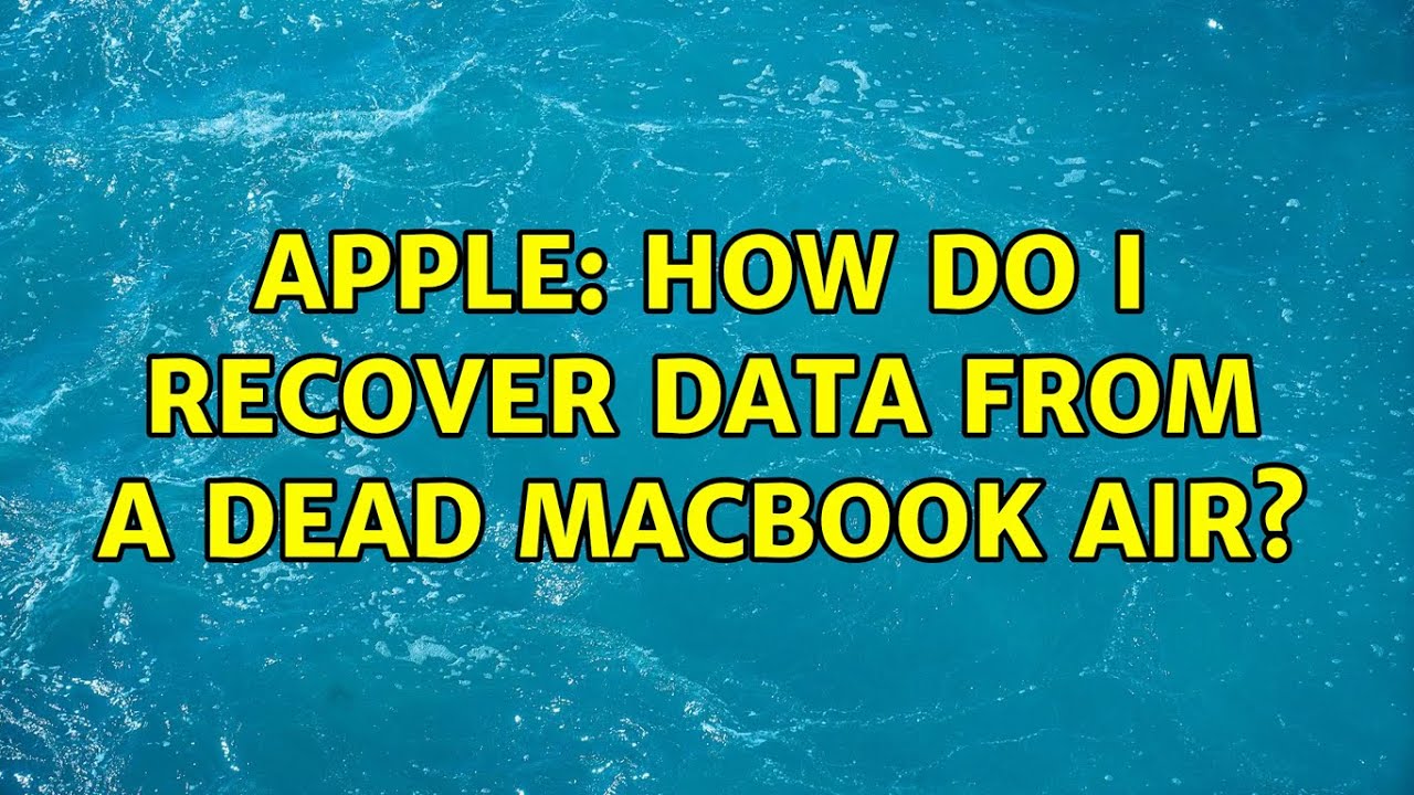 Apple: How do I recover data from a dead MacBook Air? - YouTube