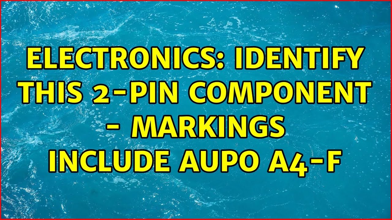 Electronics: Identify this 2-pin component - markings include AUPO A4-F ...