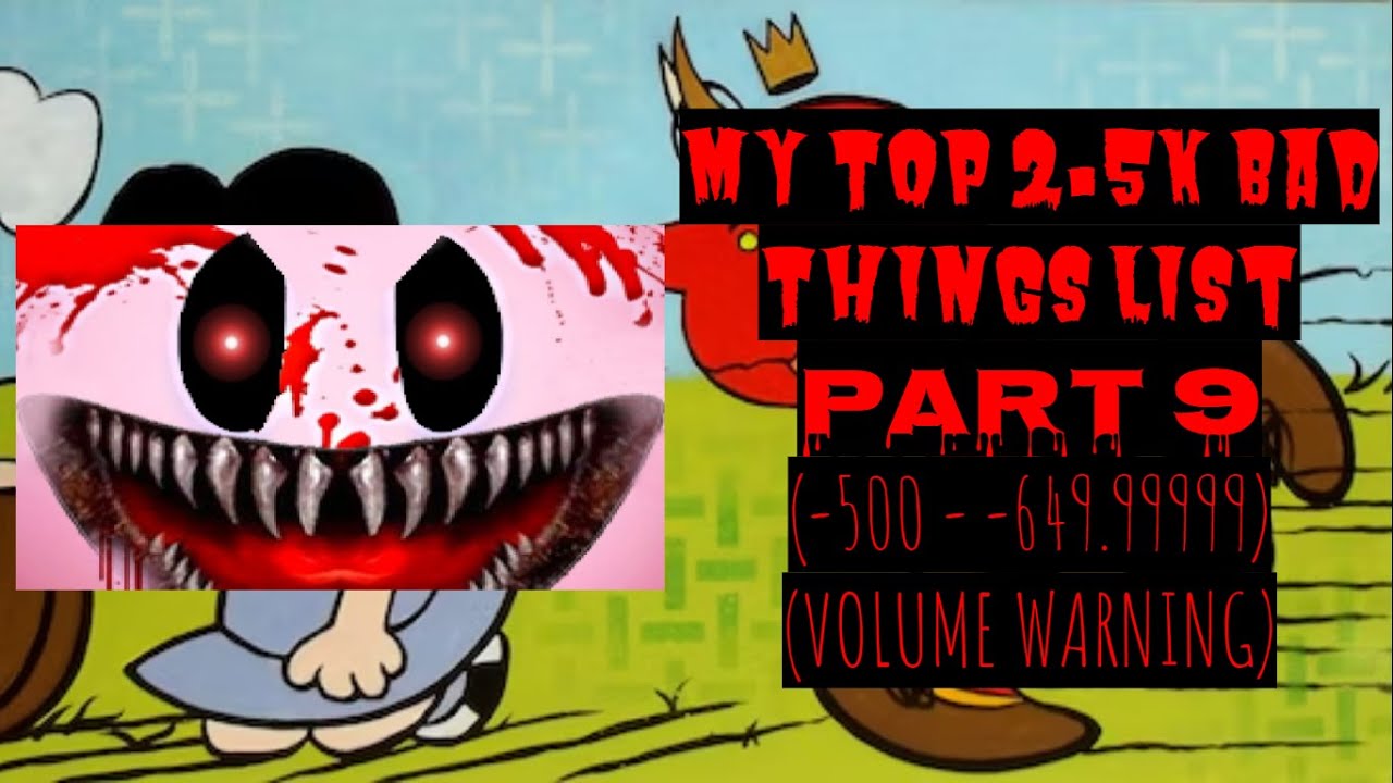 My Top 2500 Bad Things List (Part 9) (-500 - -649.99999) (VOLUME ...