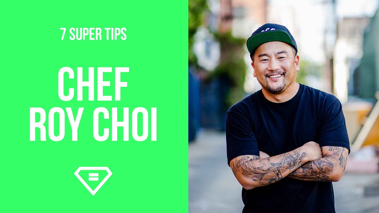 Chef Roy Choi | 7 Super Tips - YouTube