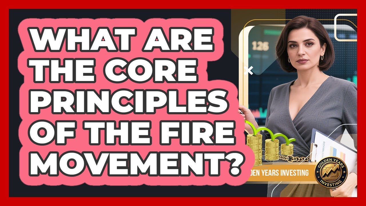What Are The Core Principles Of The FIRE Movement? - Golden Years ...