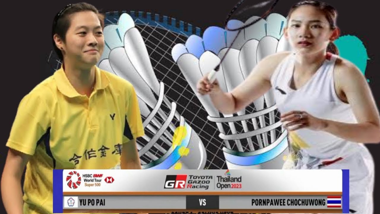 Thailand Open 2023 Yu Po Pai VS Pornpawee Chochuwong - YouTube