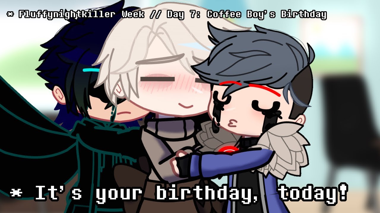 ;; It’s your birthday, today! || Fluffynightkiller Week [ day 7: coffee ...