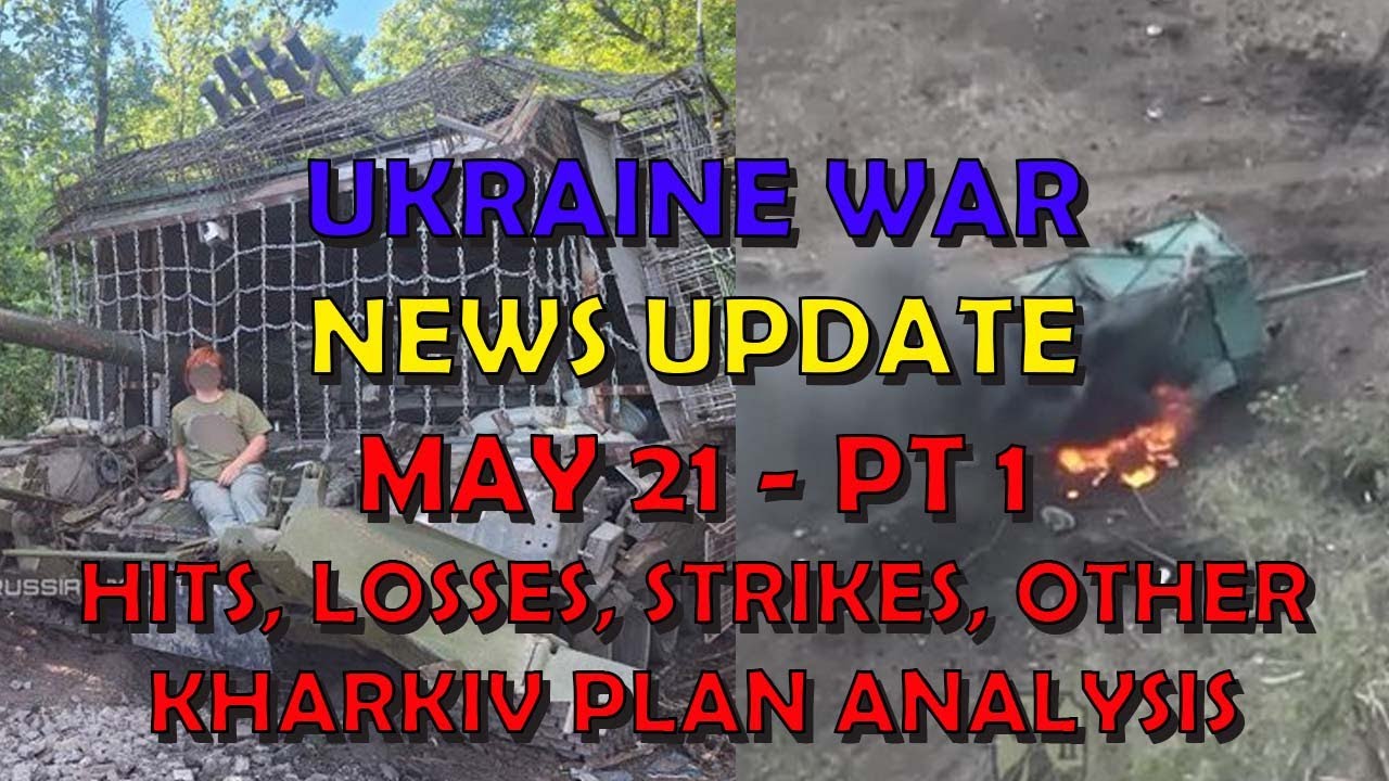 Ukraine War Update NEWS (20240521a): Pt 1 - Overnight & Other News ...