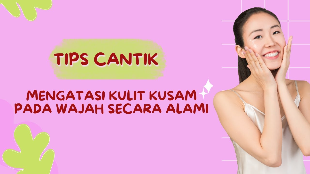 Cara Merawat Wajah Agar Tidak Kusam Youtube