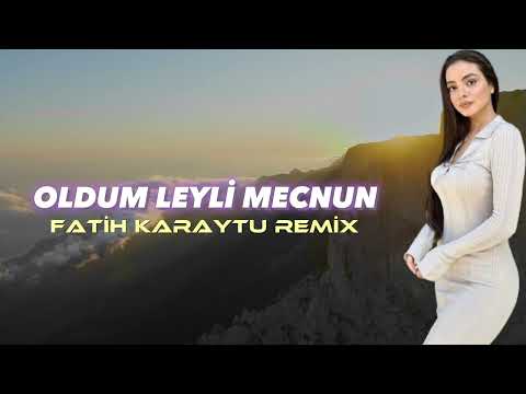 Oldum Leyli Mecnun - Fatih Karaytu Remix (Holimga qara)