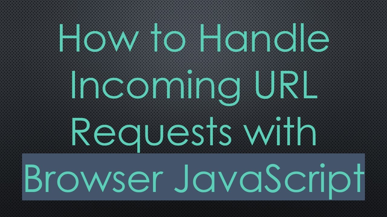 How to Handle Incoming URL Requests with Browser JavaScript - YouTube