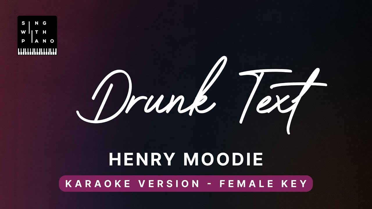 Drunk Text - Henry Moodie (FEMALE Key Karaoke) - Piano Instrumental ...