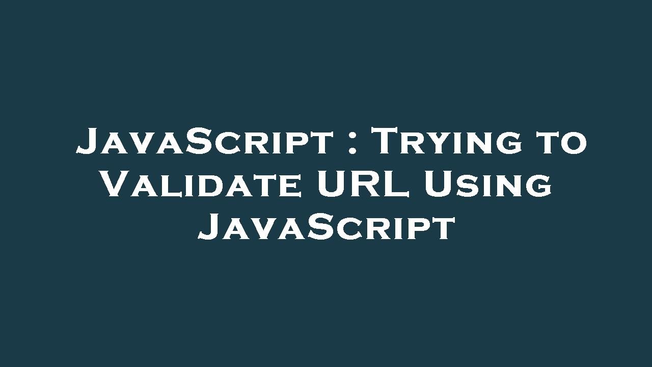 Javascript Trying To Validate Url Using Javascript Youtube 7198