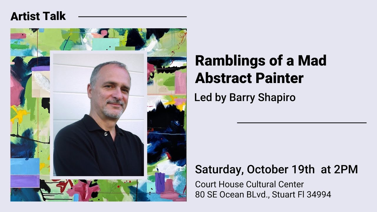 Artist Talk | "Ramblings of a Mad Abstract Painter" by Barry Shapiro ...